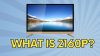 What is 2160p? The correct answer is here!